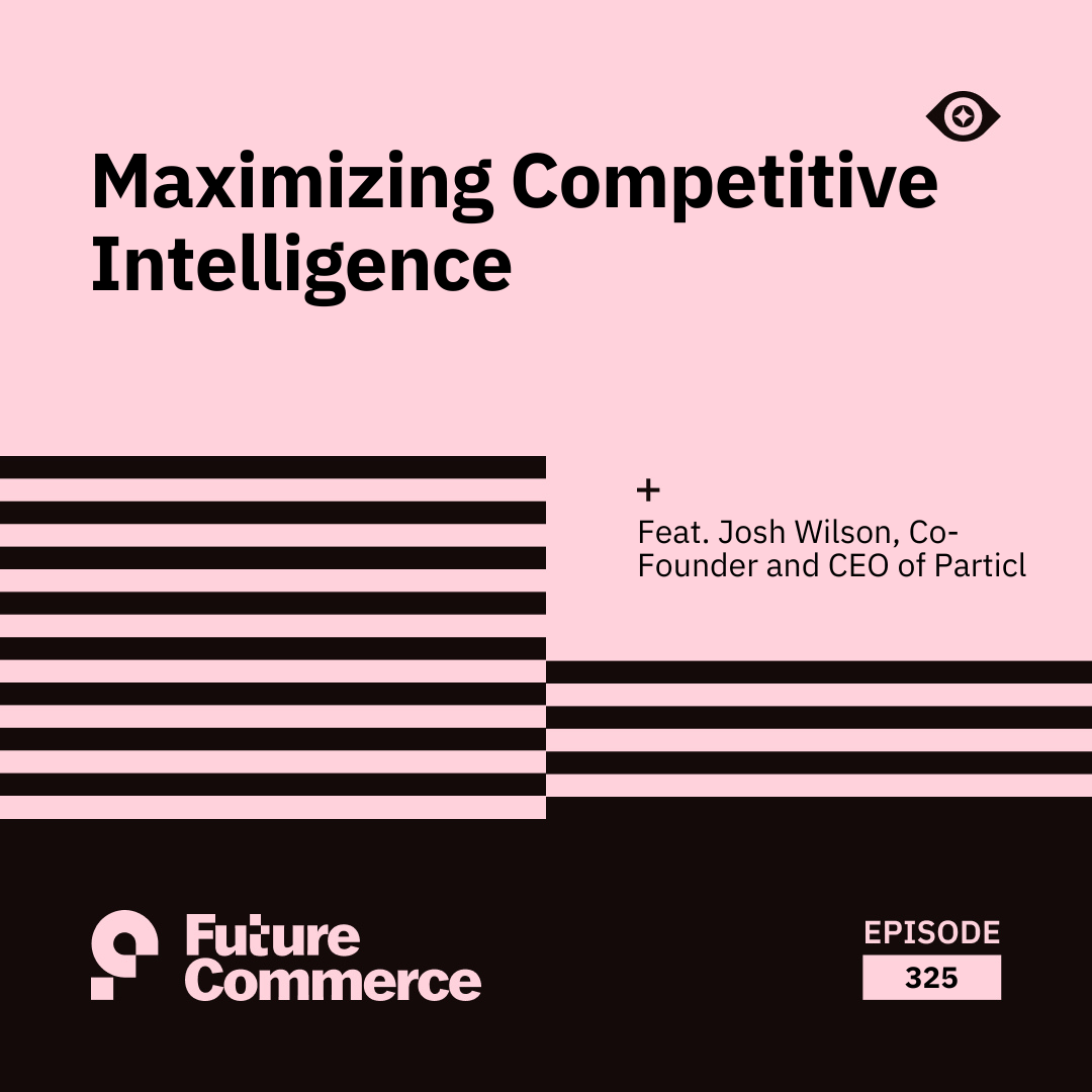 Maximizing Competitive Intelligence | Future Commerce - Retail News & More